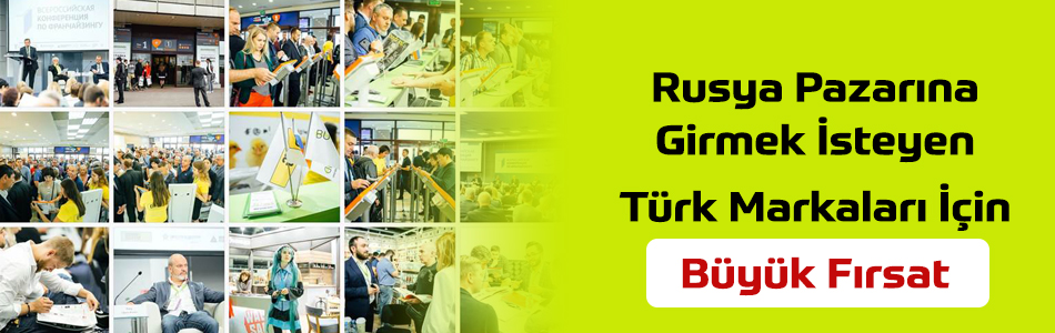 Rusya Pazarına Girmek İsteyen Türk Markaları İçin Büyük Fırsat Rusya Pazarına Girmek İsteyen Türk Markaları İçin Büyük Fırsat